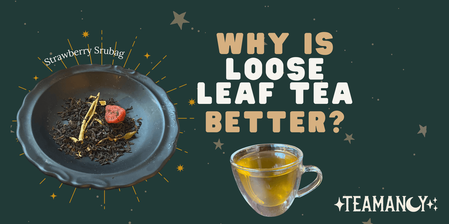 Why loose leaf tea is better? – Teamancy tea's